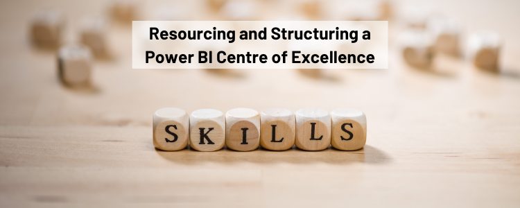 Resourcing and Structuring a Power BI Centre of Excellence – Part 4 of ...